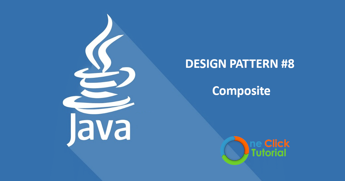 Design Pattern #8 - Composite Pattern - Oneclicktutorial